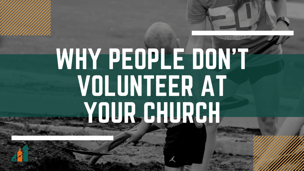 Why People Don’t Volunteer at Your Church - How to Get More Volunteers